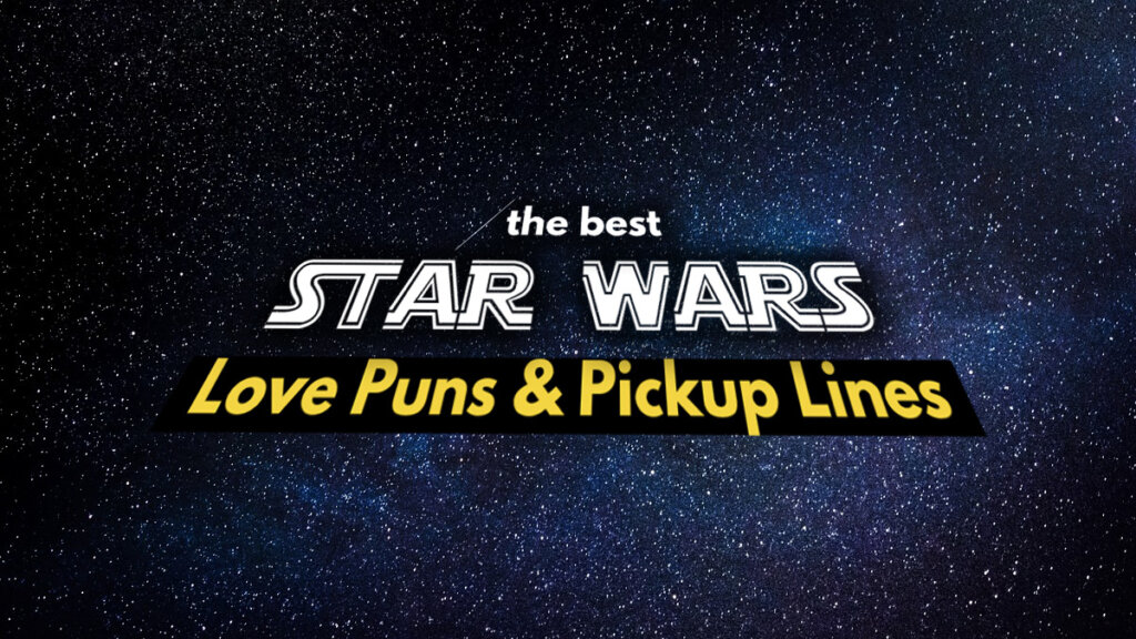 The Best Star Wars Love Puns & Pickup Lines: 20+ Love-Related Star Wars ...
