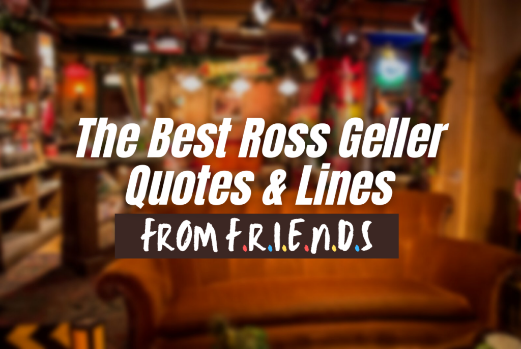 The 90+ Best Ross Geller Quotes, Lines & Sayings from Friends